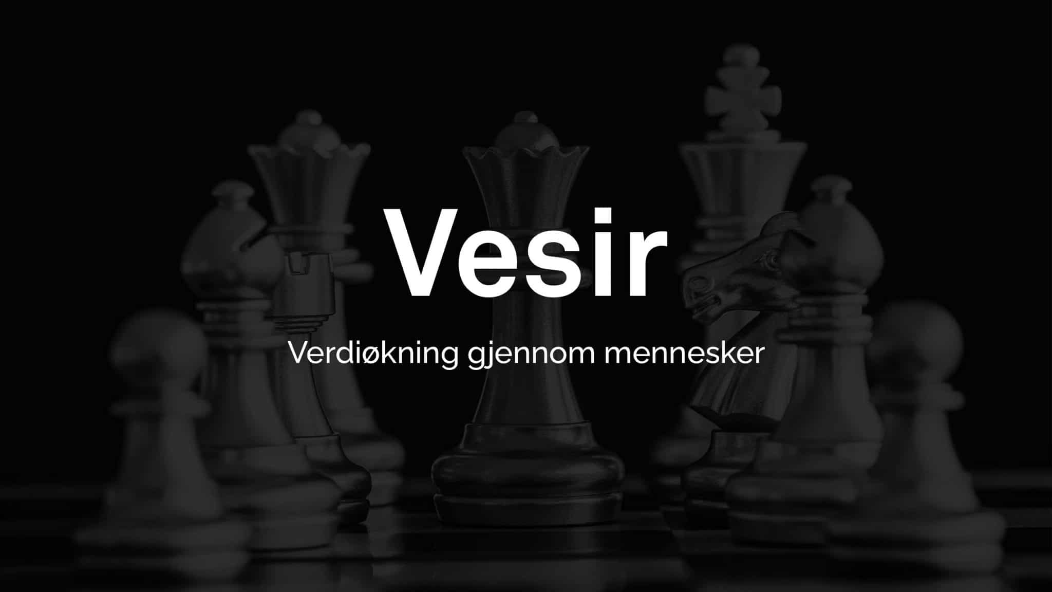 Vesir | Verdiøkning gjennom mennesker